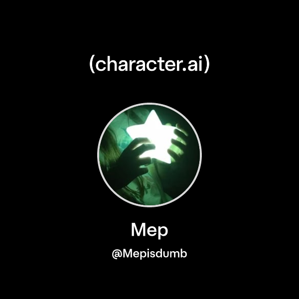 Mep (@Mepisdumb) | character.ai | AI Chat, Reimagined–Your Words. Your ...
