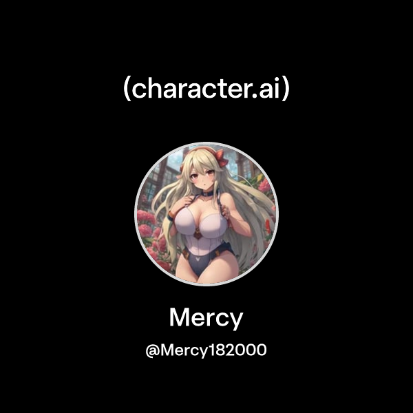 Mercy (@Mercy182000) | character.ai | AI Chat, Reimagined–Your Words. Your World.