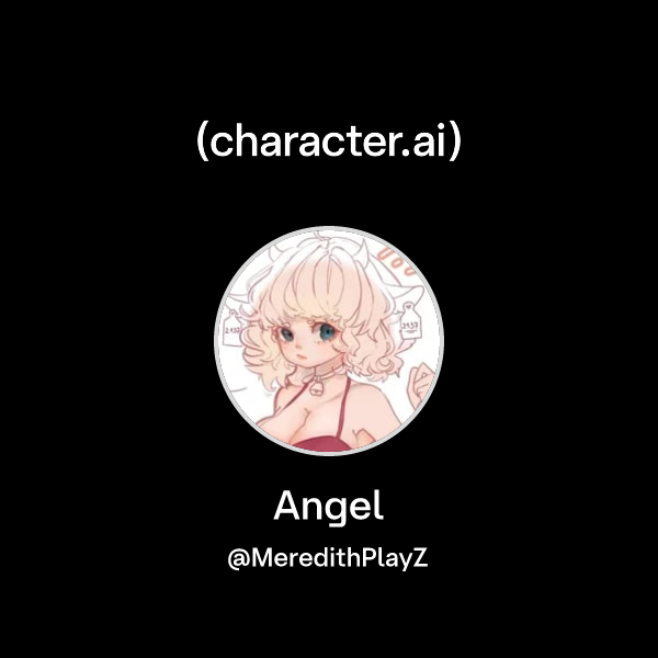 Angel (@MeredithPlayZ) | character.ai | Personalized AI for every ...