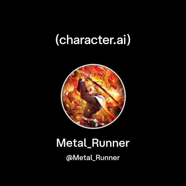 Metal_Runner (@Metal_Runner) | character.ai | Personalized AI for every ...