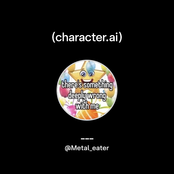 Metal_eater) | character.ai | AI Chat, Reimagined–Your Words. Your World.