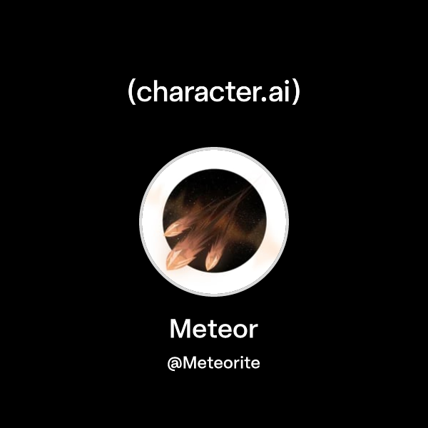 Meteor (@Meteorite) | character.ai | AI Chat, Reimagined–Your Words. Your World.