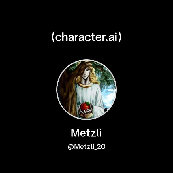 Metzli (@Metzli_20) | character.ai | AI Chat, Reimagined–Your Words ...
