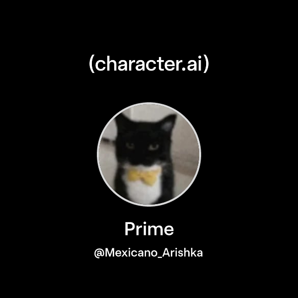 Prime (@Mexicano_Arishka) | character.ai | AI Chat, Reimagined–Your ...