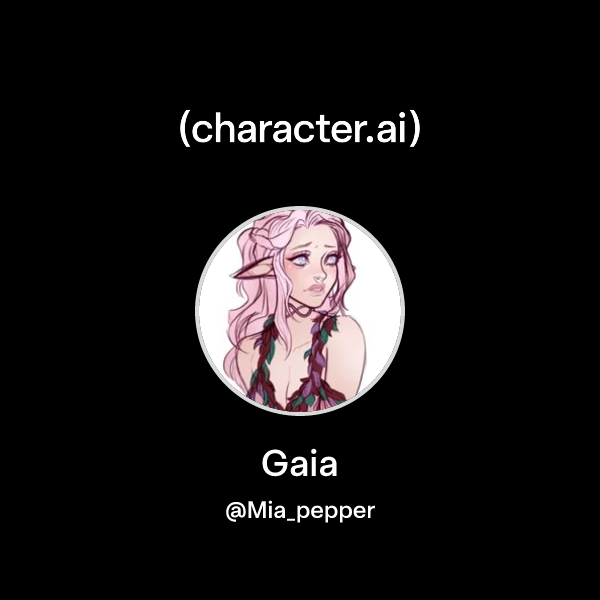 Gaia (@Mia_pepper) | character.ai | AI Chat, Reimagined–Your Words ...
