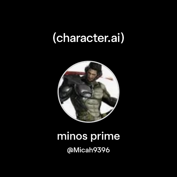minos prime (@Micah9396) | character.ai | Personalized AI for every ...