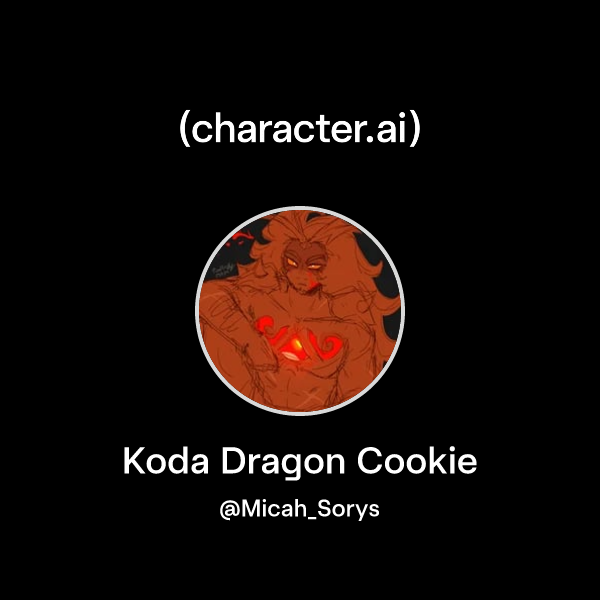 Koda Dragon Cookie (@Micah_Sorys) | character.ai | AI Chat, Reimagined–Your Words. Your World.