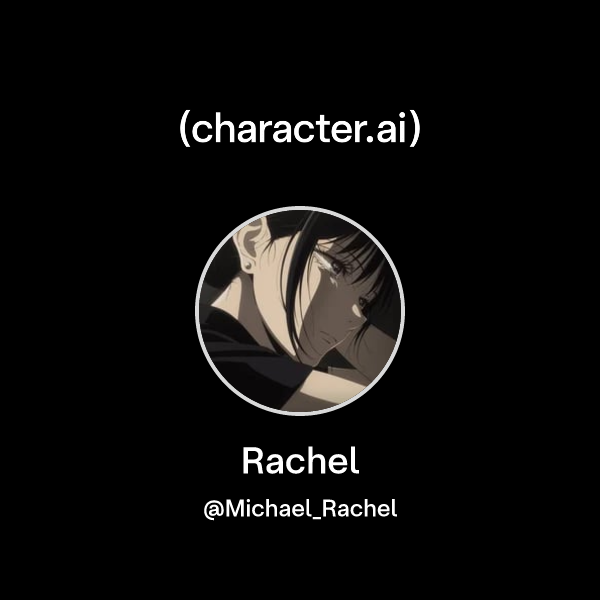 Rachel (@Michael_Rachel) | character.ai | Personalized AI for every ...