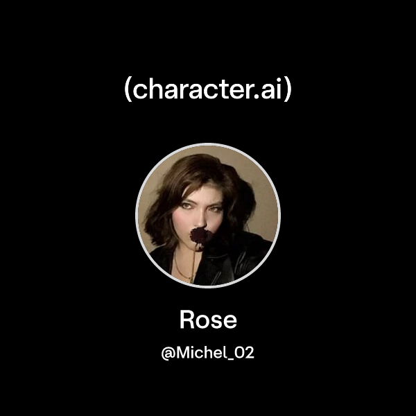 Rose (@Michel_02) | character.ai | AI Chat, Reimagined–Your Words. Your ...