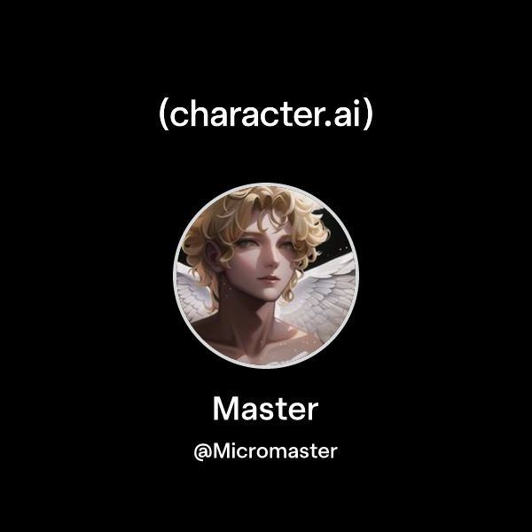 Master (@Micromaster) | character.ai | AI Chat, Reimagined–Your Words ...