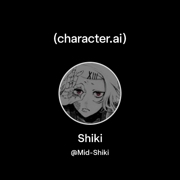 Shiki (@Mid-Shiki) | character.ai | AI Chat, Reimagined–Your Words ...
