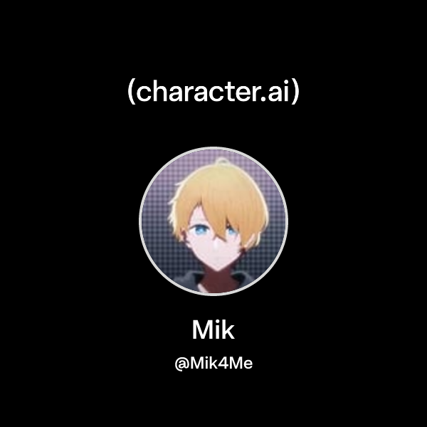 Mik (@Mik4Me) | character.ai | AI Chat, Reimagined–Your Words. Your World.