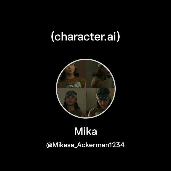 Mika (@Mikasa_Ackerman1234) | character.ai | Personalized AI for every moment of your day