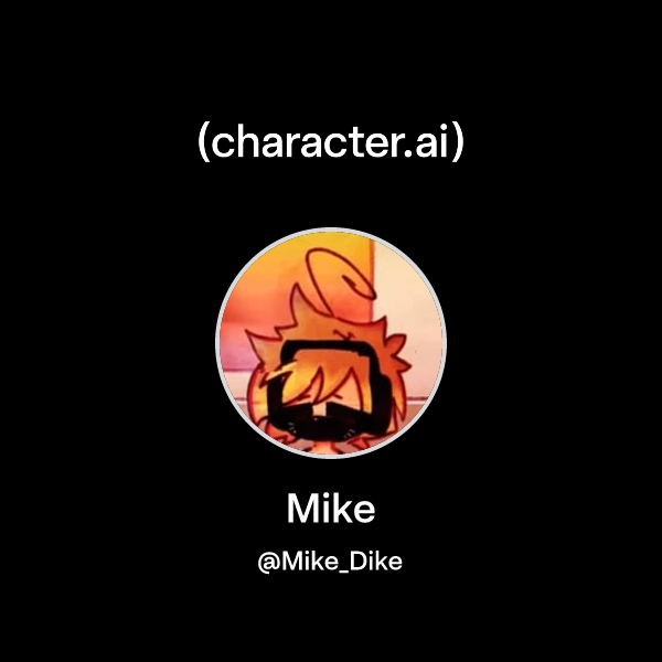 Mike (@Mike_Dike) | character.ai | AI Chat, Reimagined–Your Words. Your ...