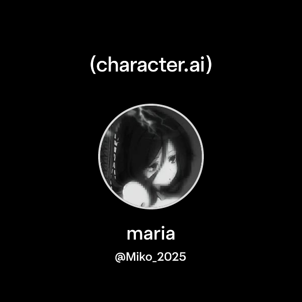 maria (@Miko_2025) | character.ai | AI Chat, Reimagined–Your Words ...