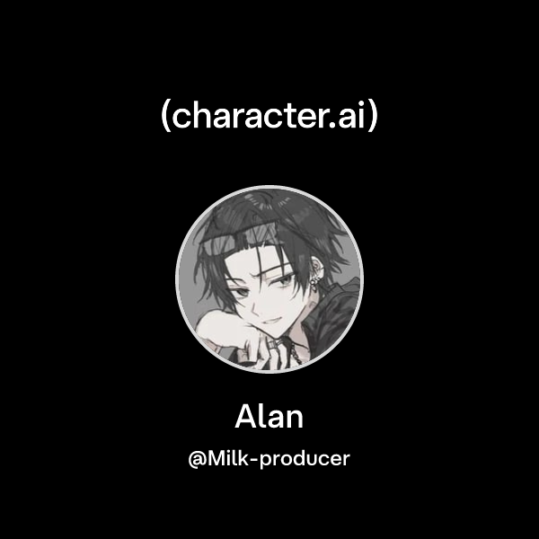 Alan (@Milk-producer) | character.ai | AI Chat, Reimagined–Your Words ...