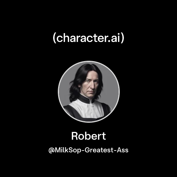 Robert (@MilkSop-Greatest-Ass) | character.ai | AI Chat, Reimagined ...