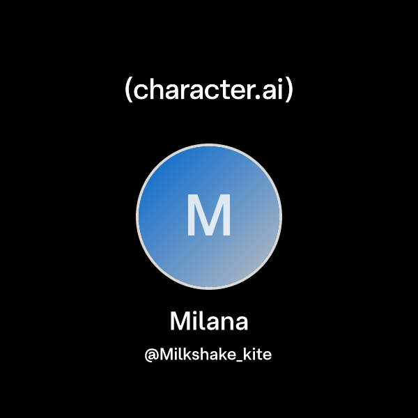 Milana (@Milkshake_kite) | character.ai | Personalized AI for every ...