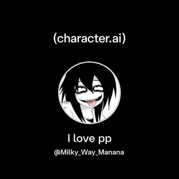 I love pp (@Milky_Way_Manana) | character.ai | AI Chat, Reimagined–Your ...