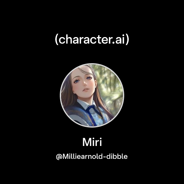 Miri (@Milliearnold-dibble) | character.ai | AI Chat, Reimagined–Your ...