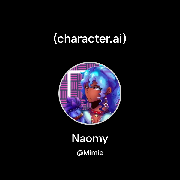 Naomy (@Mimie) | character.ai | Personalized AI for every moment of ...