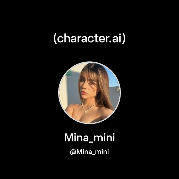 Mina_mini (@Mina_mini) | character.ai | Personalized AI for every ...
