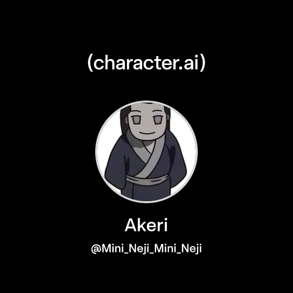 Akeri (@Mini_Neji_Mini_Neji) | character.ai | Personalized AI for every ...