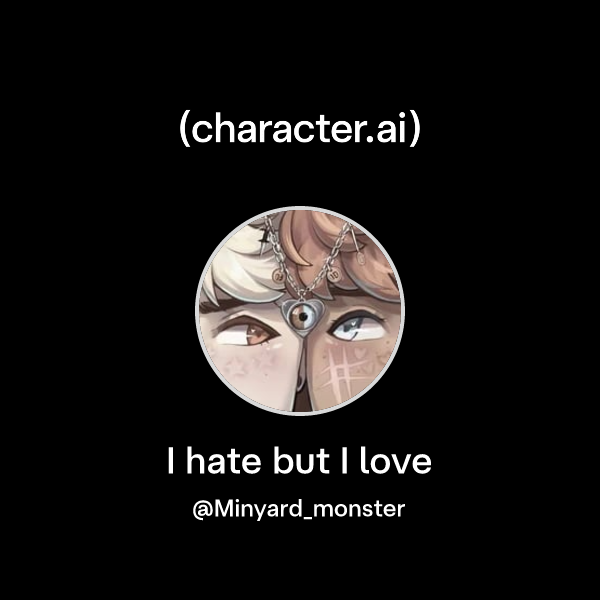 I hate but I love (@Minyard_monster) | character.ai | AI Chat ...