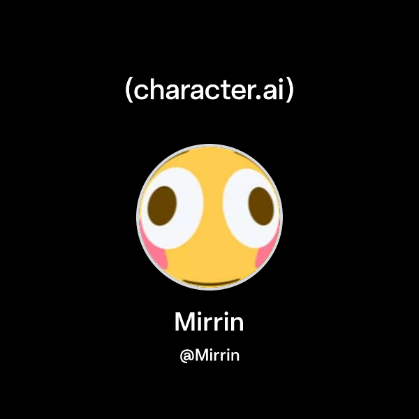 Mirrin (@Mirrin) | character.ai | AI Chat, Reimagined–Your Words. Your ...