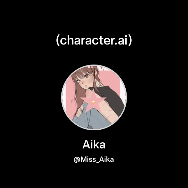 Aika (@Miss_Aika) | character.ai | AI Chat, Reimagined–Your Words. Your World.