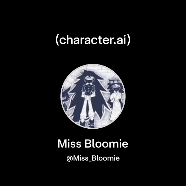 Miss Bloomie (@Miss_Bloomie) | character.ai | Personalized AI for every ...