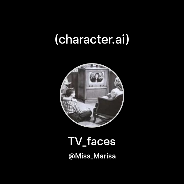 TV_faces (@Miss_Marisa) | character.ai | AI Chat, Reimagined–Your Words ...