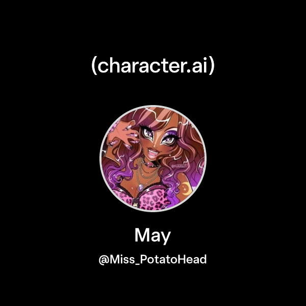 May (@Miss_PotatoHead) | character.ai | AI Chat, Reimagined–Your Words ...