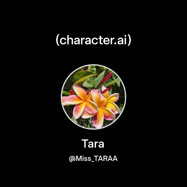 Tara (@Miss_TARAA) | character.ai | AI Chat, Reimagined–Your Words. Your World.