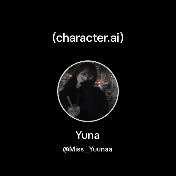 Yuna (@Miss__Yuunaa) | character.ai | AI Chat, Reimagined–Your Words. Your World.