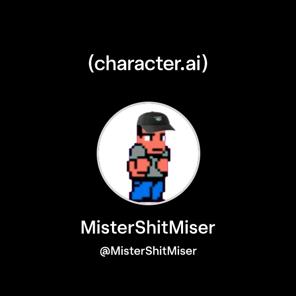 MisterShitMiser (@MisterShitMiser) | character.ai | AI Chat, Reimagined–Your Words. Your World.