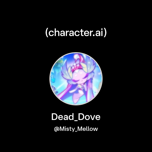 Dead_Dove (@Misty_Mellow) | character.ai | AI Chat, Reimagined–Your ...