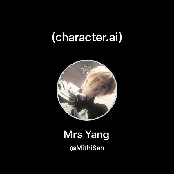 Mrs Yang (@MithiSan) | character.ai | AI Chat, Reimagined–Your Words ...