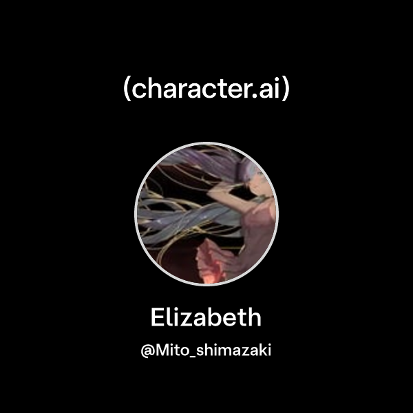 Elizabeth (@Mito_shimazaki) | character.ai | AI Chat, Reimagined–Your Words. Your World.