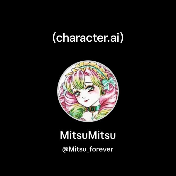 MitsuMitsu (@Mitsu_forever) | character.ai | Personalized AI for every moment of your day
