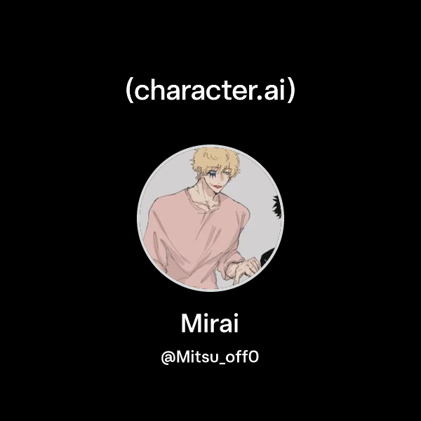 Mirai (@Mitsu_off0) | character.ai | AI Chat, Reimagined–Your Words. Your World.