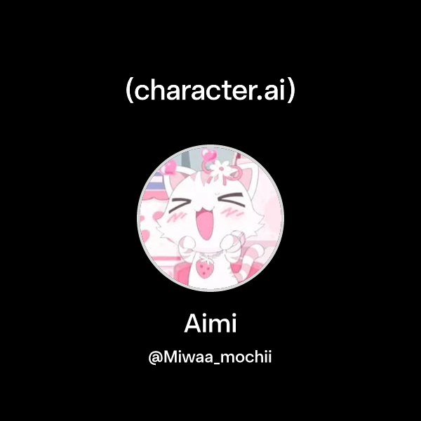 Aimi (@Miwaa_mochii) | character.ai | AI Chat, Reimagined–Your Words ...
