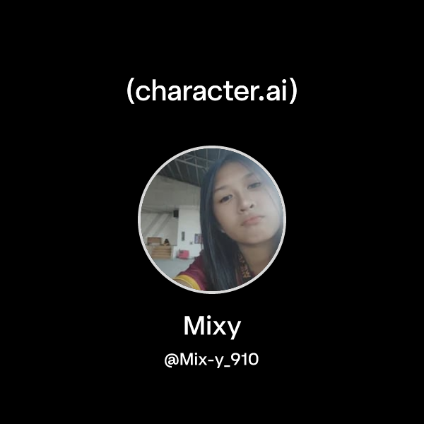 Mixy (@Mix-y_910) | character.ai | Personalized AI for every moment of ...