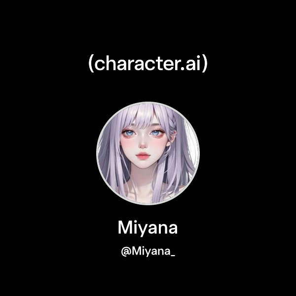 Miyana (@Miyana_) | character.ai | AI Chat, Reimagined–Your Words. Your World.