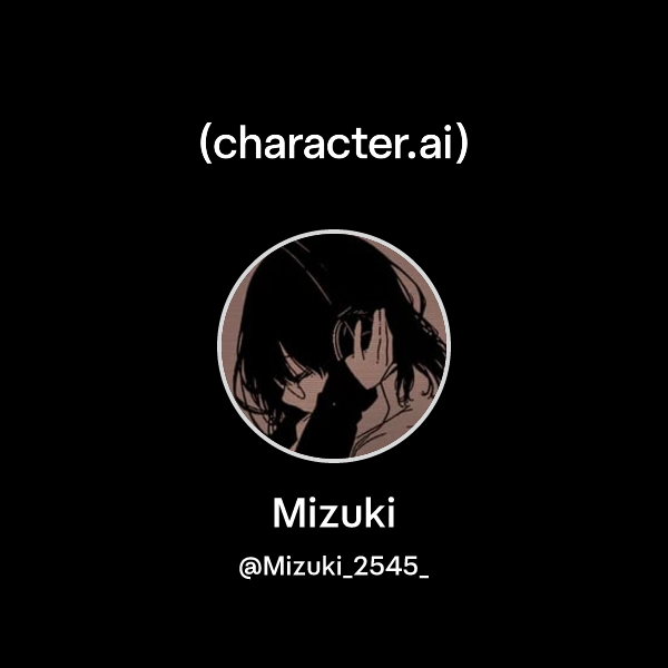 Mizuki (@Mizuki_2545_) | character.ai | Personalized AI for every ...