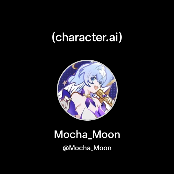 Mocha_Moon (@Mocha_Moon) | character.ai | AI Chat, Reimagined–Your ...