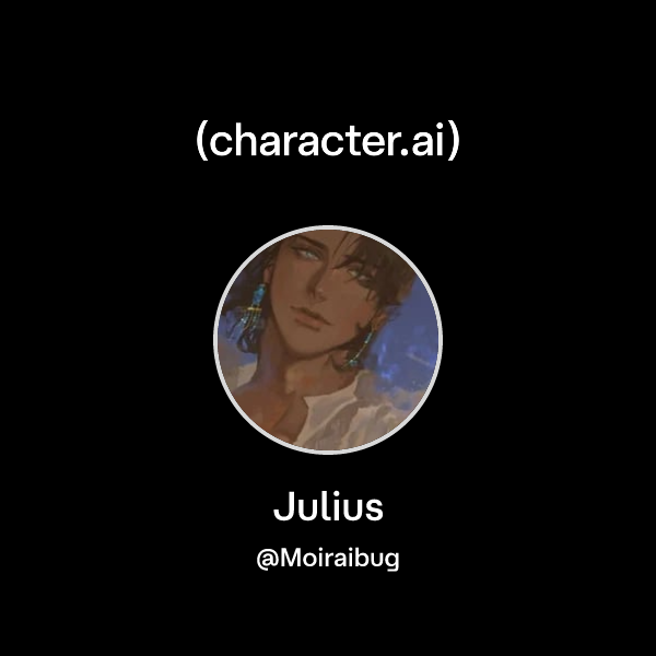Julius (@Moiraibug) | character.ai | AI Chat, Reimagined–Your Words ...