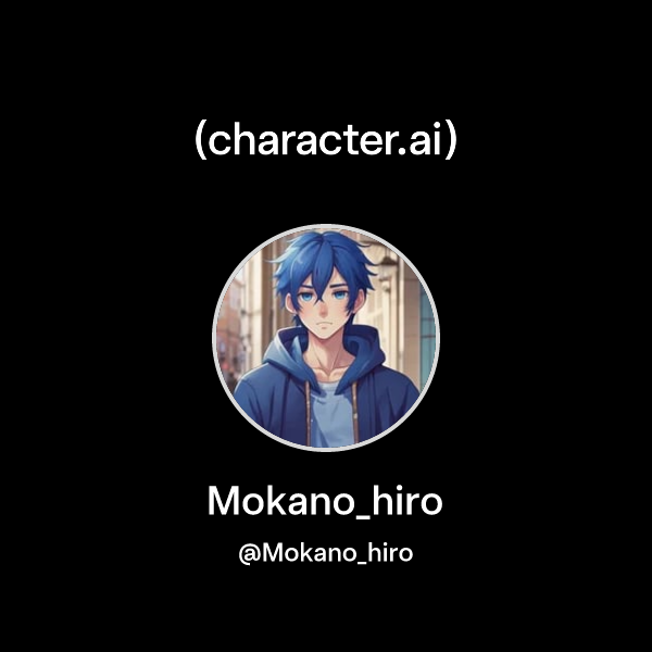 Mokano_hiro (@Mokano_hiro) | character.ai | AI Chat, Reimagined–Your Words. Your World.