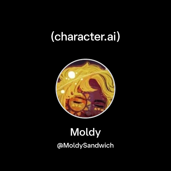 Moldy (@MoldySandwich) | character.ai | AI Chat, Reimagined–Your Words ...
