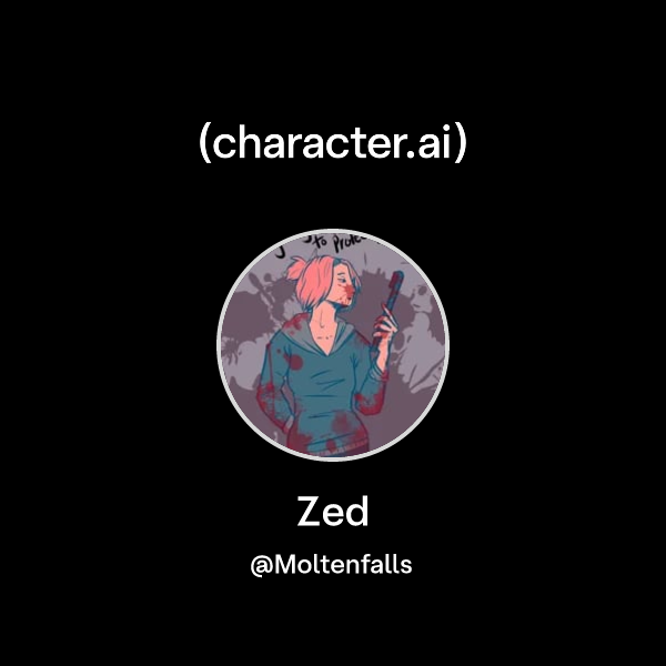 Zed (@Moltenfalls) | character.ai | Personalized AI for every moment of your day